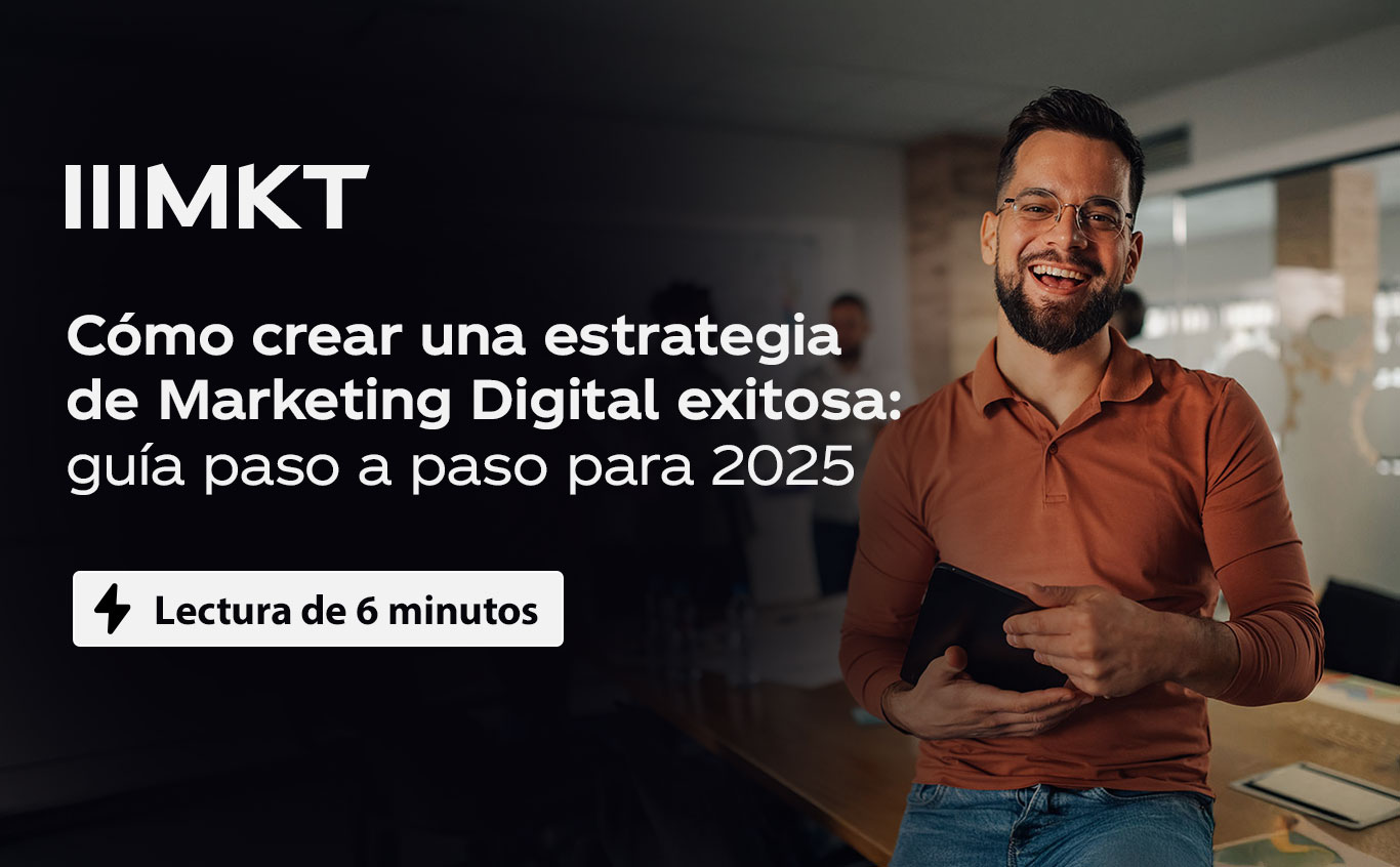 IIIMKT Blog - Cómo Crear una Estrategia de Marketing Digital Exitosa: Guía Paso a Paso para 2025